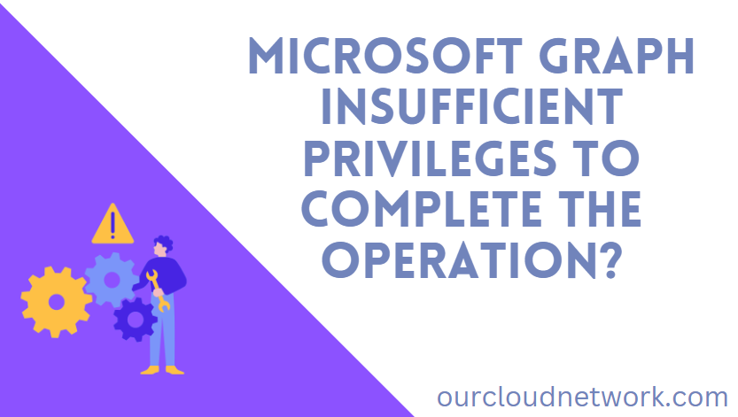 Fix Insufficient Privileges To Complete The Operation In Mggraph