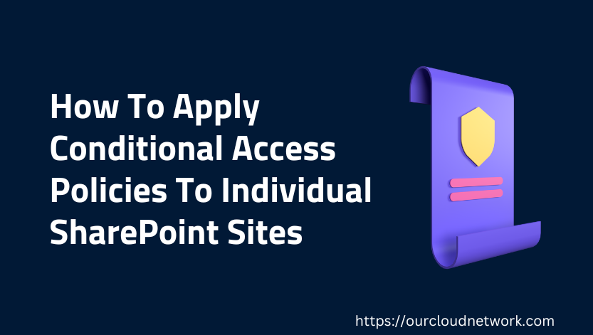 How To Apply Conditional Access Policies To Individual SharePoint Sites How To Apply Conditional Access Policies To Individual SharePoint Sites