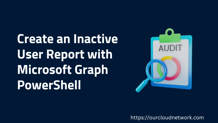 Create An Inactive M365 User Report With Microsoft Graph Powershell