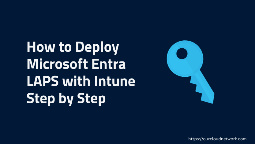 How To Deploy Microsoft Entra Laps With Intune Step By Step