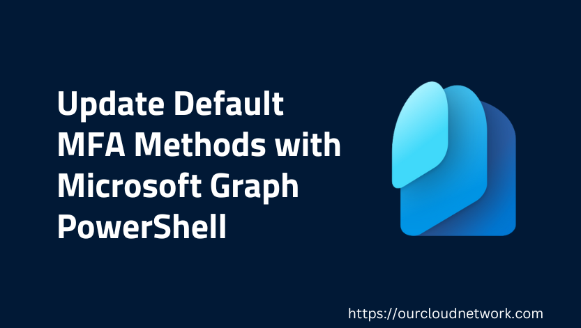 Update Default Mfa Methods With Microsoft Graph Powershell