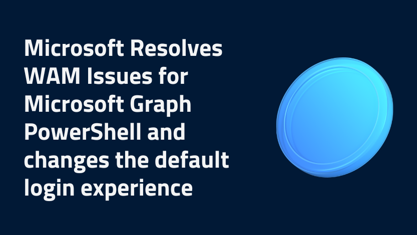 Microsoft Resolves WAM Issues for Microsoft Graph PowerShell