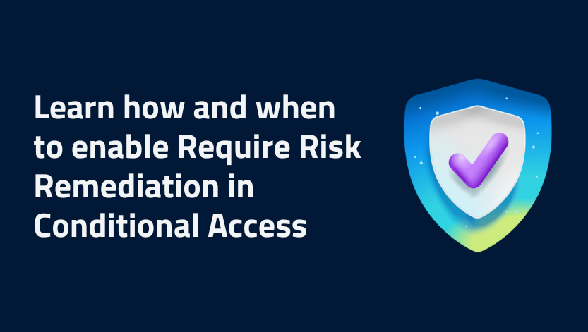How to Enable Require Risk Remediation in Conditional Access